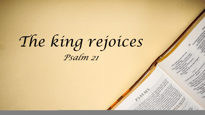 Psalm 21 – The King Rejoices | Cozort.ORG